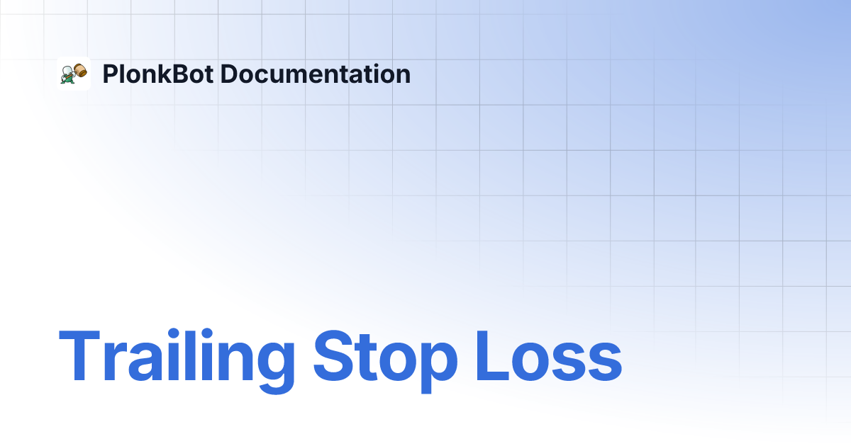 Trailing Stop Loss | PlonkBot Documentation